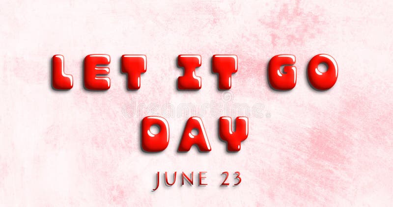 Happy Let it Go Day, June 23. Calendar of May Water Text Effect, Design ...