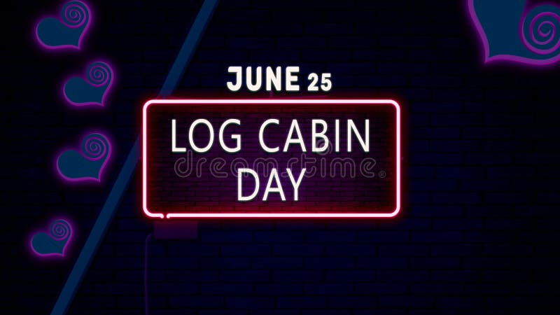 Happy Log Cabin Day, June 25. Calendar of June Neon Text Effect, Design ...