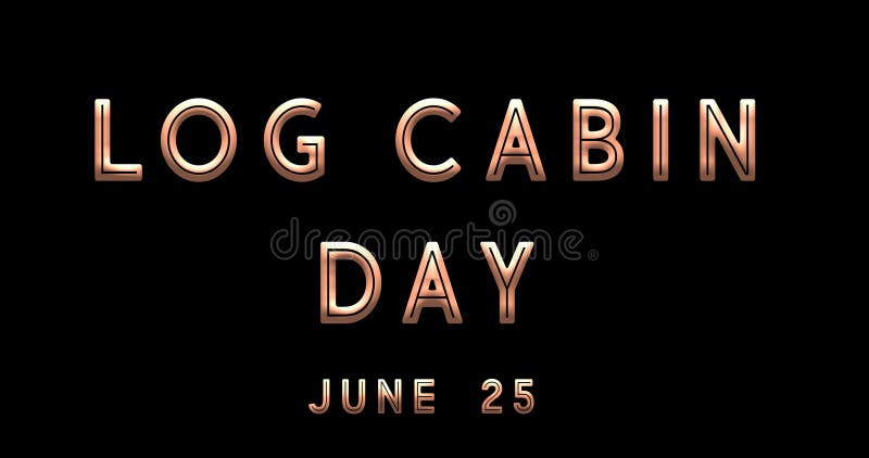 Happy Log Cabin Day, June 25. Calendar of June Text Effect, Design ...