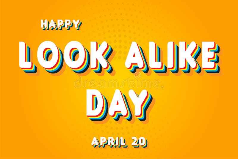 Happy Look Alike Day, April 20. Calendar of April Retro Text Effect ...