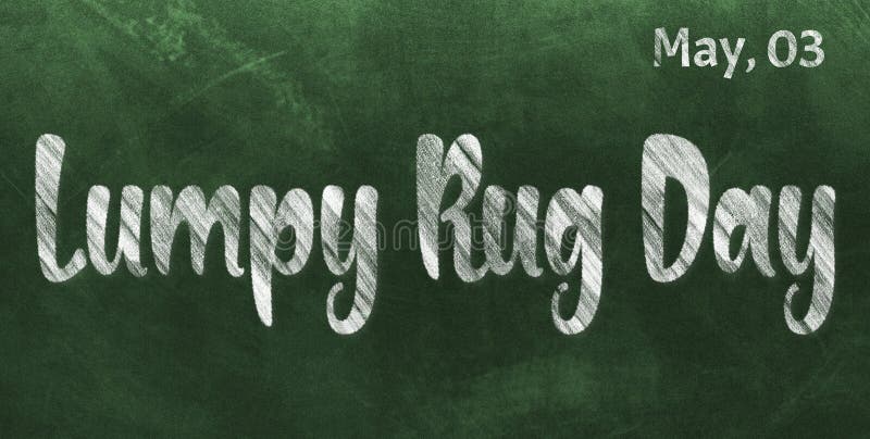 Happy Lumpy Rug Day, May 03. Calendar of May Chalk Text Effect, Design ...