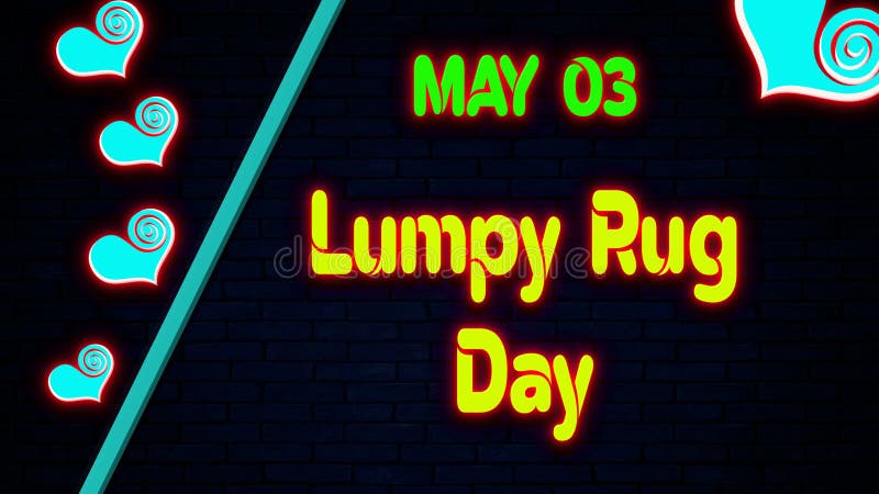 Happy Lumpy Rug Day, May 03. Calendar of May Neon Text Effect, Design ...
