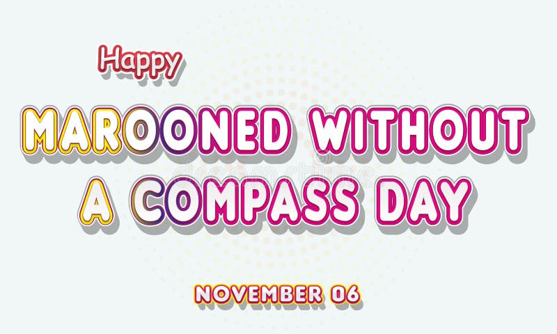 Happy Marooned without a Compass Day, November 06. Calendar of November ...