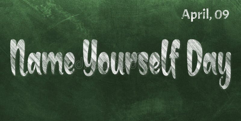 Happy Name Yourself Day, April 09. Calendar of April Chalk Text Effect ...
