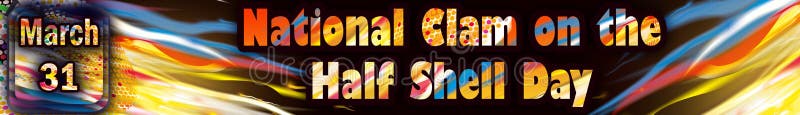 31 March, National on the Half Shell Day, Text Effect on Black ...