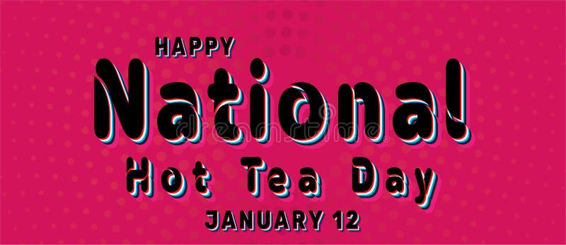 Happy National Hot Tea Day, January 12. Calendar of January Retro Text ...