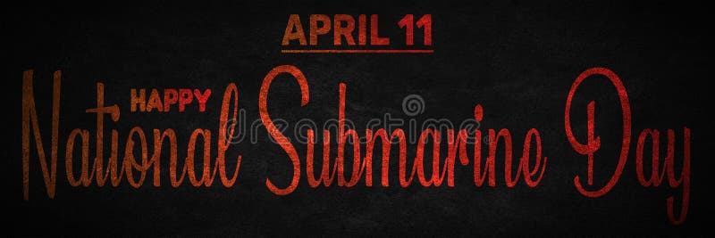 Happy National Submarine Day, April 11. Calendar of April Text Effect ...