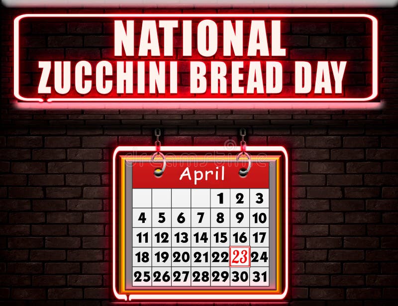 23 April National Zucchini Bread Day Neon Text Effect On Bricks