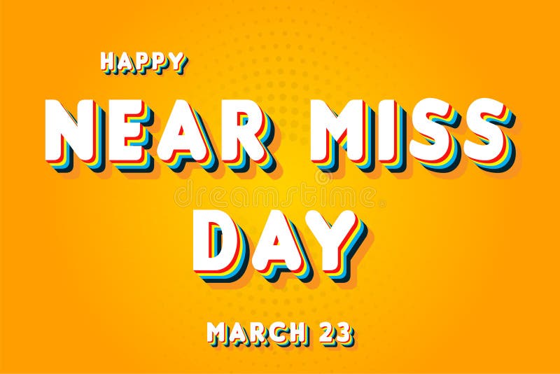 Happy Near Miss Day, March 23. Calendar of March Retro Text Effect ...