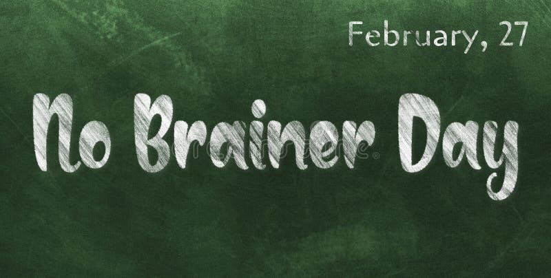 Happy No Brainer Day, February 27. Calendar of February Chalk Text ...