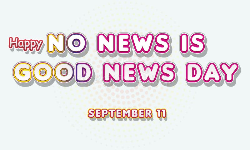 Happy No News is Good News Day, September 11. Calendar of September ...