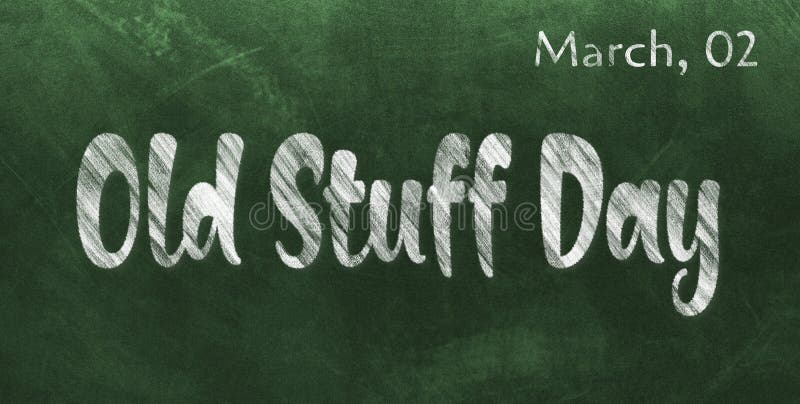 Happy Old Stuff Day, March 02. Calendar of March Chalk Text Effect ...