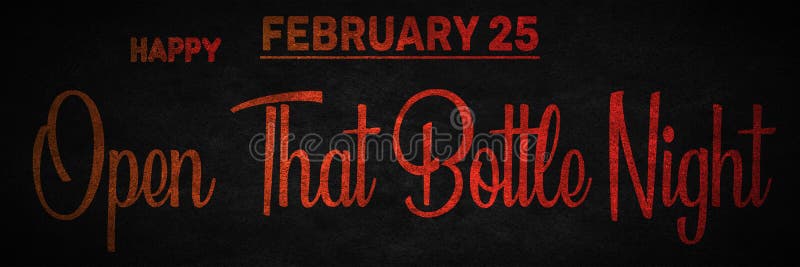 Happy Open that Bottle Night, February 25. Calendar of February Text ...