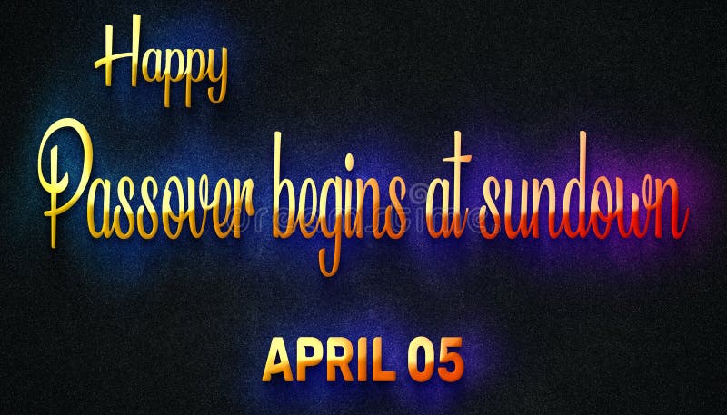 Happy Passover Begins at Sundown, April 05. Calendar of April Neon Text ...