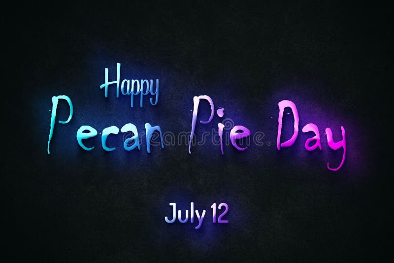 Happy Pecan Pie Day, July 12. July Calendar on Workplace Neon Text ...