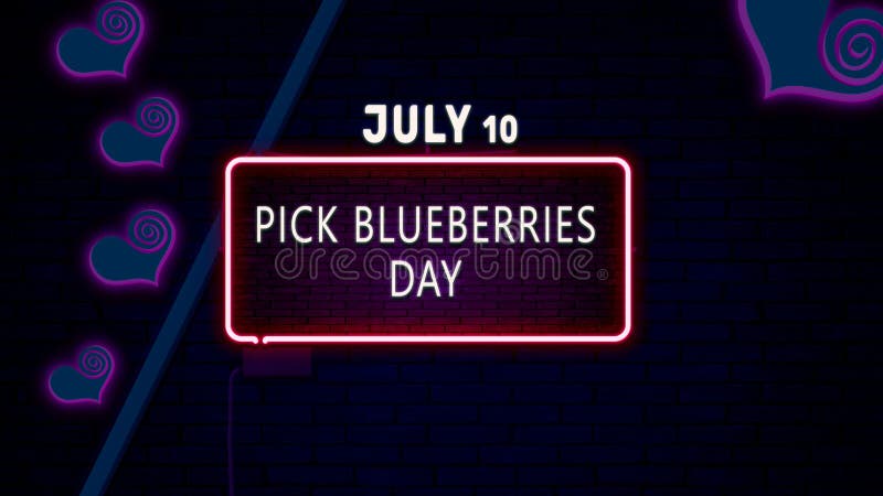 Happy Pick Blueberries Day, July 10. Calendar of July Neon Text Effect ...