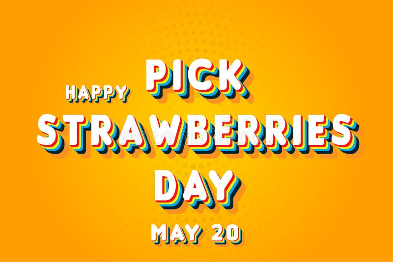 Happy Pick Strawberries Day, May 20. Calendar of May Retro Text Effect ...