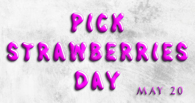 Happy Pick Strawberries Day, May 20. Calendar of May Water Text Effect ...