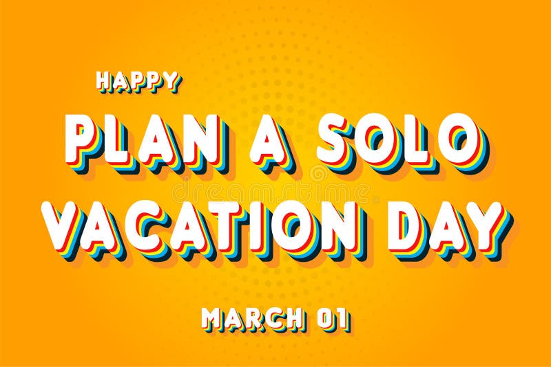 Happy Plan a Solo Vacation Day, March 01. Calendar of March Retro Text ...