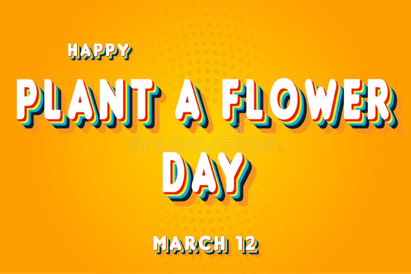 Happy Plant a Flower Day, March 12. Calendar of March Retro Text Effect ...