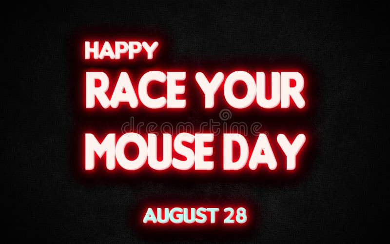 Happy Race Your Mouse Day , Holidays Month of August Neon Text Effects ...