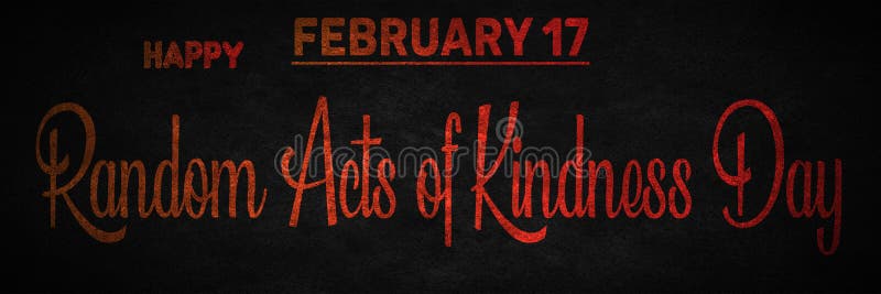 Happy Random Acts of Kindness Day, February 17. Calendar of February ...