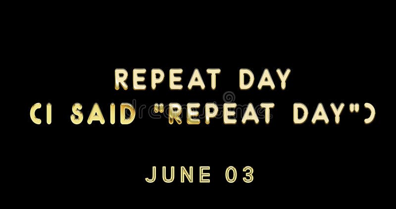 Happy Repeat Day (I Said â€œRepeat Dayâ€ ), June 03. Calendar of June ...