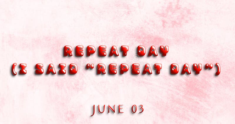 Happy Repeat Day (I Said â€œRepeat Dayâ€ ), June 03. Calendar of May ...