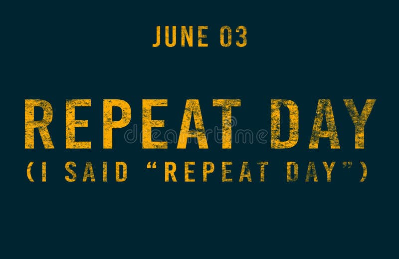 Happy Repeat Day (I Said â€œRepeat Dayâ€ ), June 03. Calendar of June ...