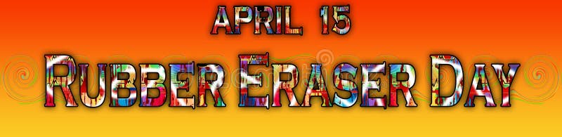 15 April, Rubber Eraser Day, Text Effect on Background Stock ...
