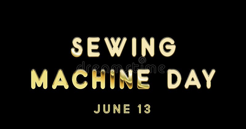 Happy Sewing Machine Day, June 13. Calendar of June Gold Text Effect ...