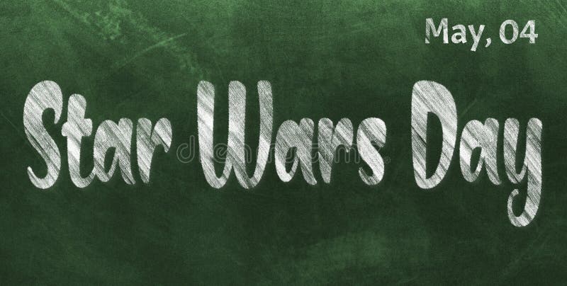 Happy Star Wars Day, May 04. Calendar of May Chalk Text Effect, Design ...