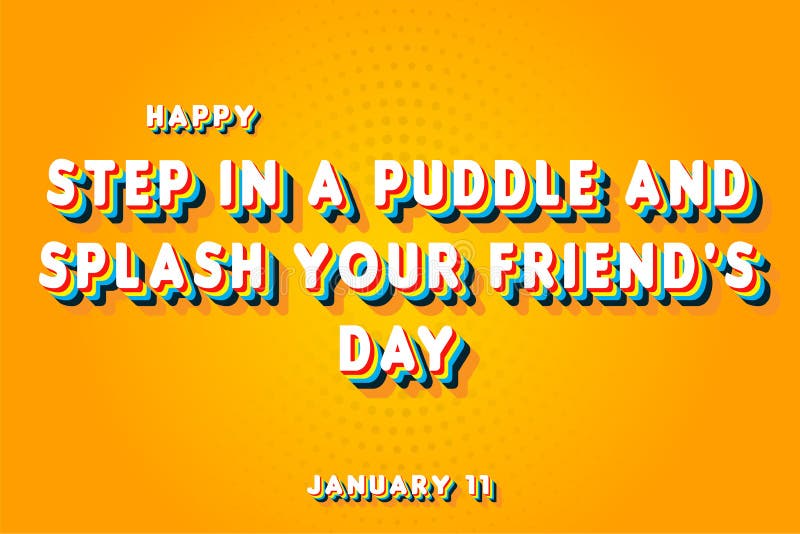 Happy Step in a Puddle and Splash Your Friend S Day, January 11 ...