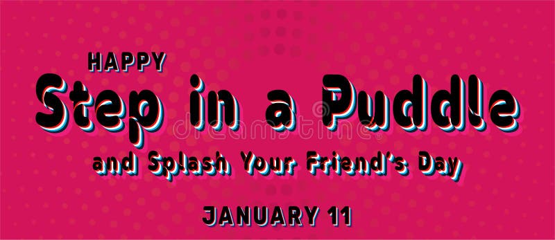 Happy Step in a Puddle and Splash Your Friend’s Day, January 11 ...