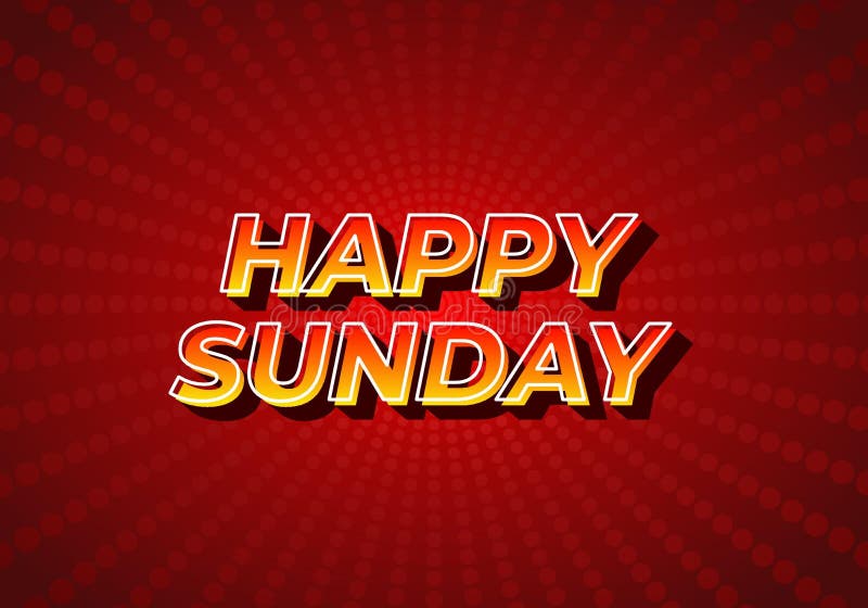 Happy Sunday. Text Effect in 3D Effect with Eye Catching Color Stock ... Happy Sunday. Text Effect in 3D Effect with Eye Catching Color Stock ...