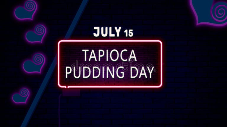 Happy Tapioca Pudding Day, July 15. Calendar of July Neon Text Effect ...