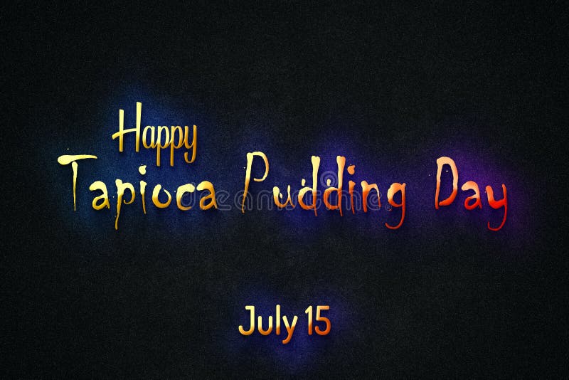 Happy Tapioca Pudding Day, July 15. July Calendar on Workplace Neon ...