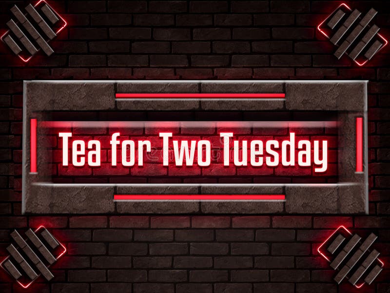 March Month , Tea for Two Tuesday , Neon Text Effect on Bricks ...