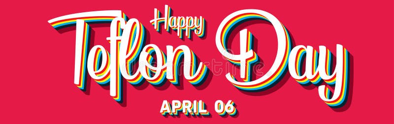 Happy Teflon Day, April 06. Calendar of April Retro Text Effect, Vector ...