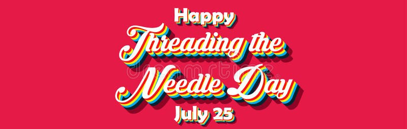Happy Threading the Needle Day, July 25. Calendar of July Month on ...