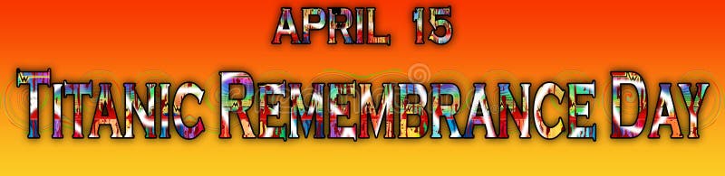 15 April, Titanic Remembrance Day, Text Effect on Background Stock ...