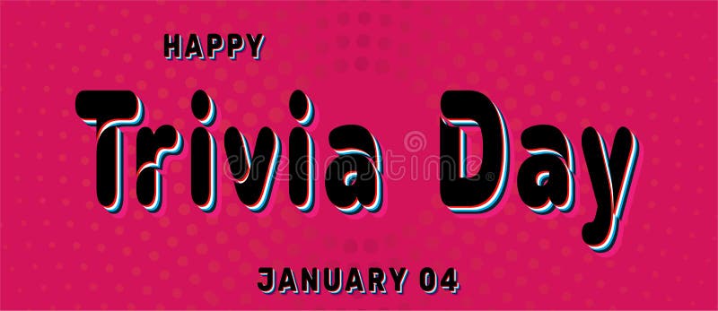 Happy Trivia Day, January 04. Calendar of January Retro Text Effect ...