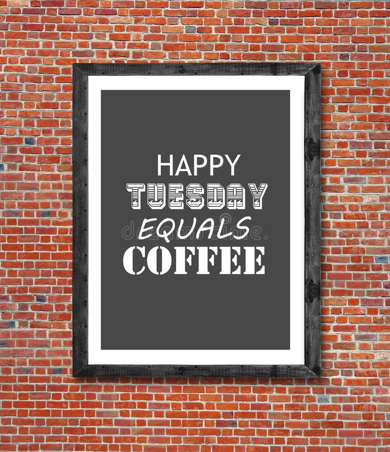Happy Tuesday Equals Coffee Written in Picture Frame Stock Illustration ...