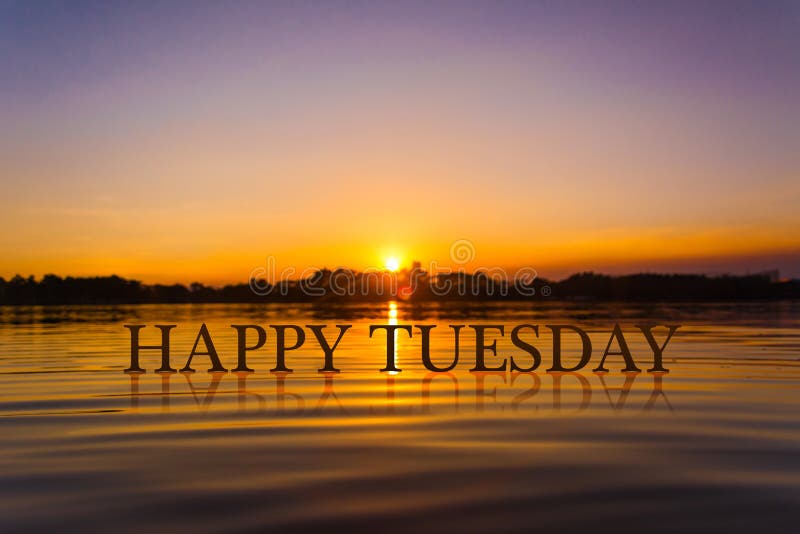 `HAPPY TUESDAY` with Sunset Water , Twilight Time Stock Image - Image ...