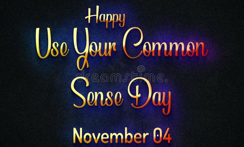 Happy Use Your Common Sense Day, November 04. Calendar of November ...
