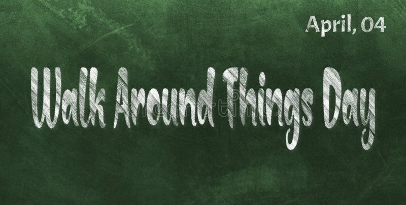 Happy Walk Around Things Day, April 04. Calendar of April Chalk Text ...