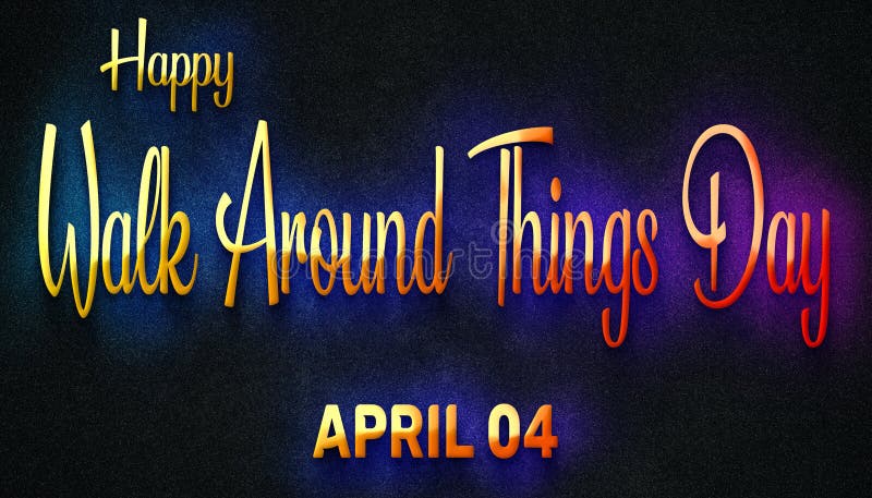 Happy Walk Around Things Day, April 04. Calendar of April Neon Text ...