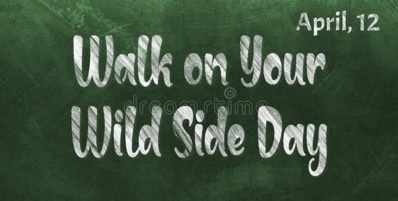 Happy Walk on Your Wild Side Day, April 12. Calendar of April Chalk ...