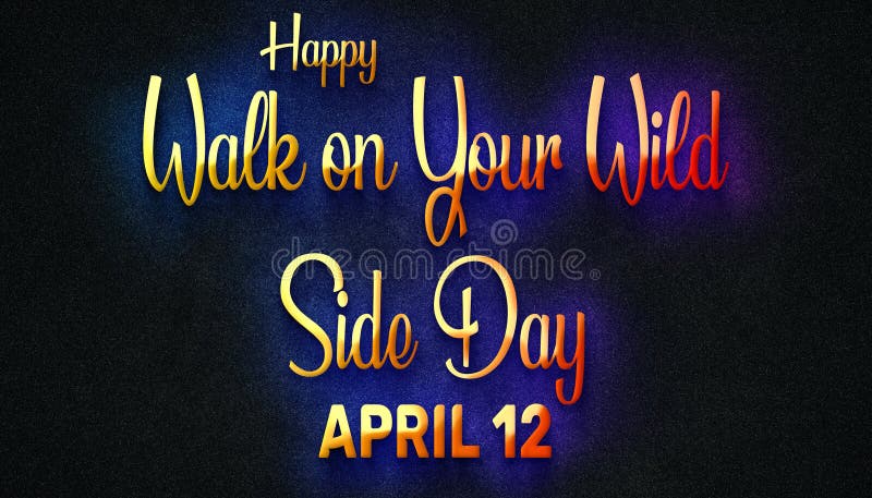 Happy Walk on Your Wild Side Day, April 12. Calendar of April Neon Text ...