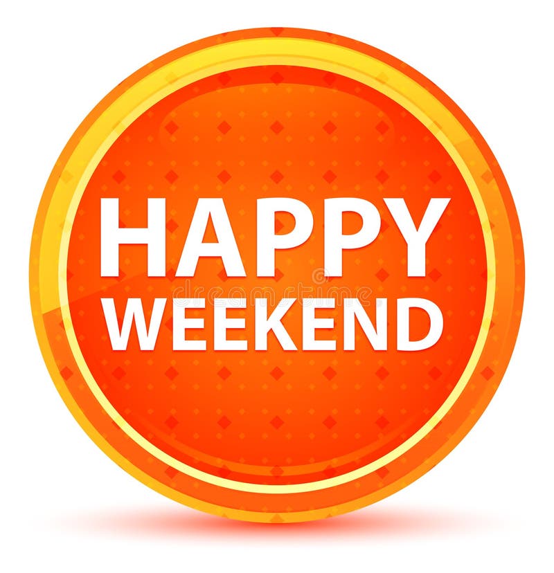 Happy Weekend Natural Orange Round Button Stock Illustration ...
